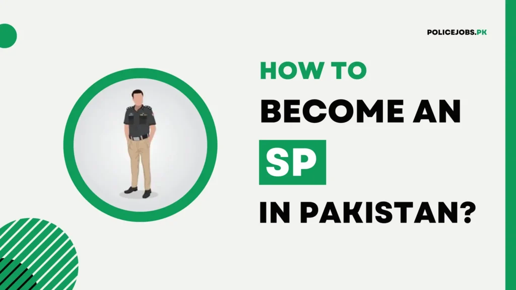 Become an SP in Pakistan Police - 2025 Easy Guide